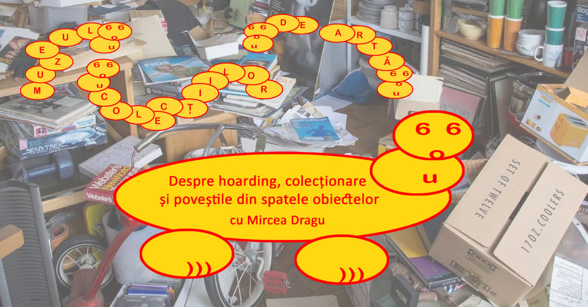 Despre hoarding, colecționare și poveștile din spatele obiectelor ...